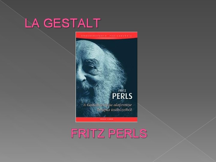 FRIEDRICH SALOMON PERLS FRITZ PERLS LA GESTALT FRITZ