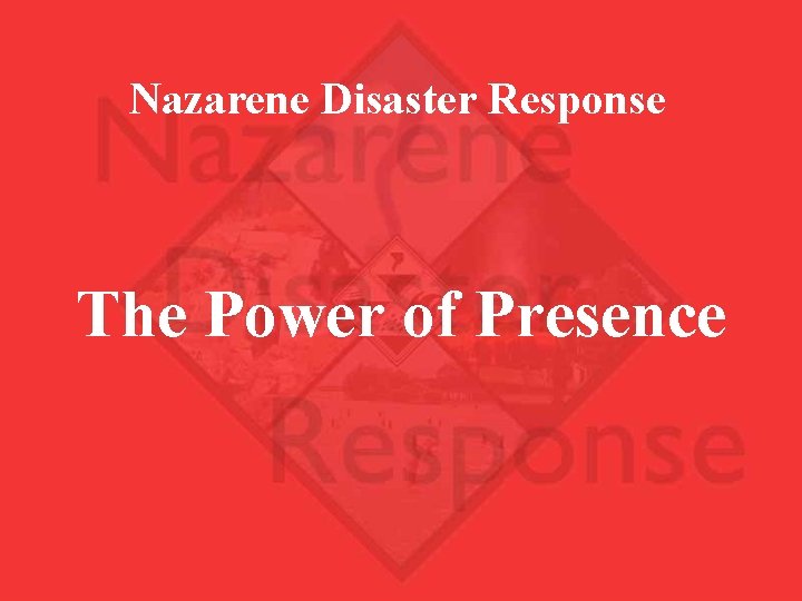 Nazarene Disaster Response The Power of Presence Who