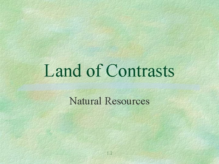 Land of Contrasts Natural Resources 1 2 Viewing