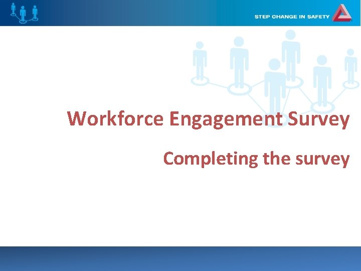 Workforce Engagement Survey Completing the survey 2 What