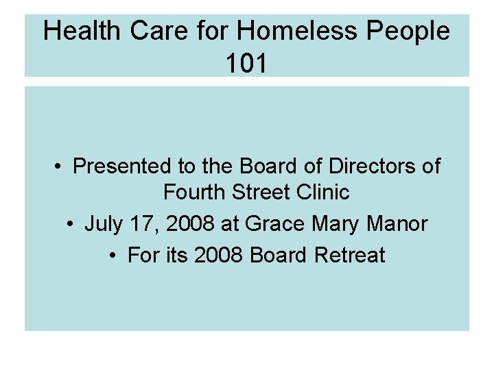 Health Care for Homeless People 101 Presented to