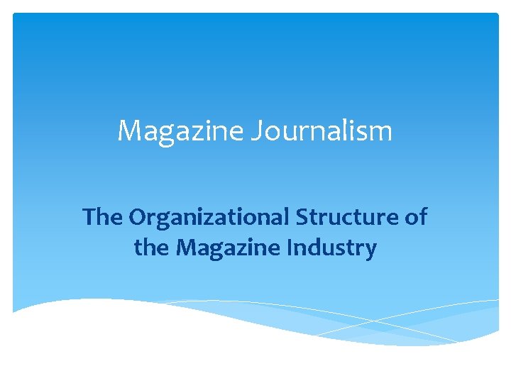 Magazine Journalism The Organizational Structure of the Magazine