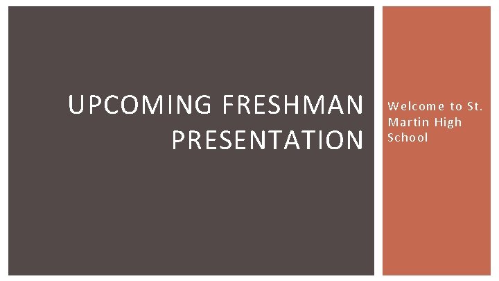 UPCOMING FRESHMAN PRESENTATION Welcome to St Martin High