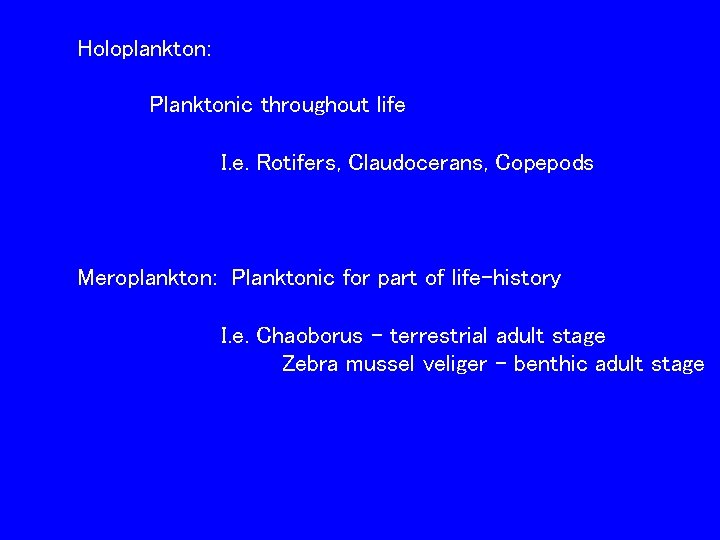 Holoplankton Planktonic throughout life I e Rotifers Claudocerans