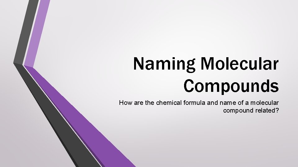 Naming Molecular Compounds How are the chemical formula