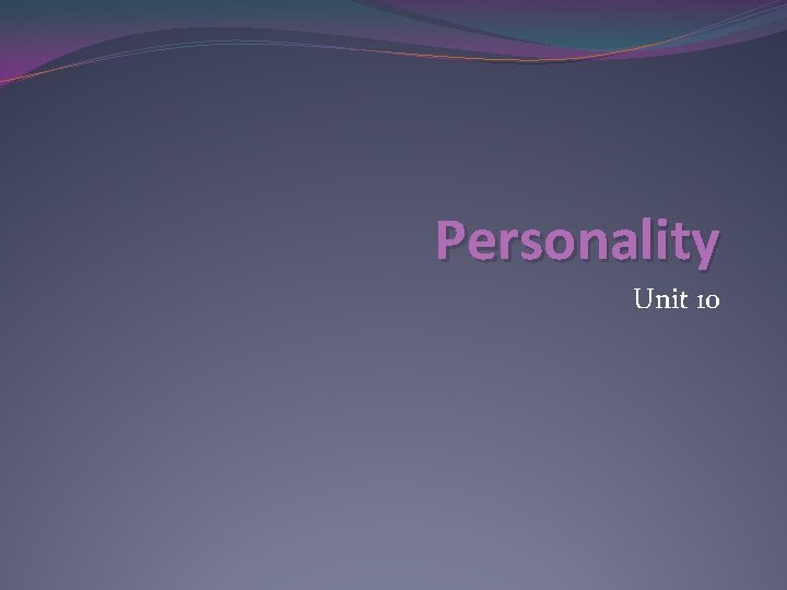 Personality Unit 10 What is Personality Personality an