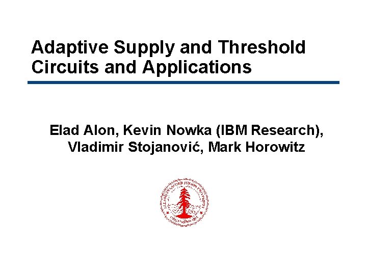 Adaptive Supply and Threshold Circuits and Applications Elad