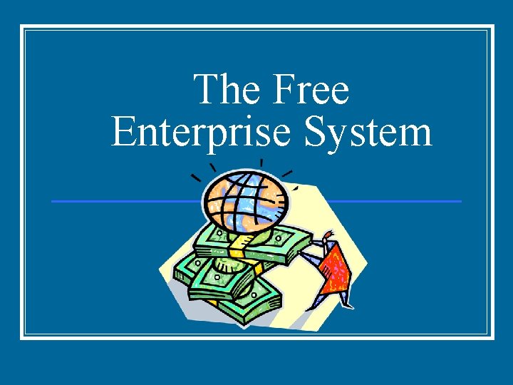 The Free Enterprise System What Freedoms Do You