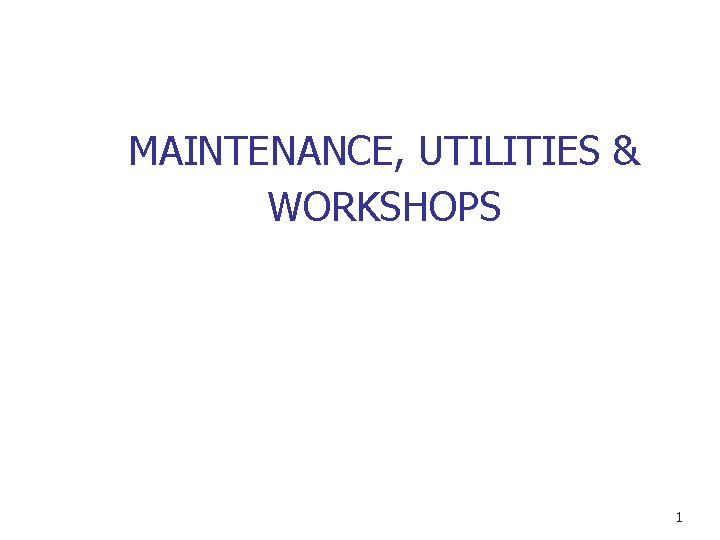 MAINTENANCE UTILITIES WORKSHOPS 1 CHIEF MAINTENANCE UTILITIES WORKSHOPS