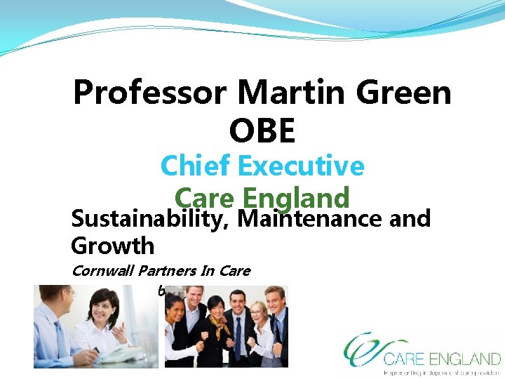 Professor Martin Green OBE Chief Executive Care England