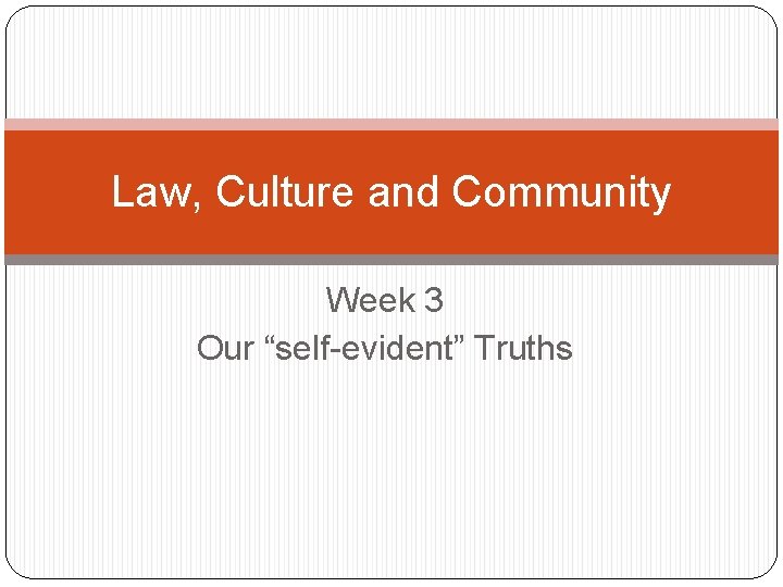 Law Culture and Community Week 3 Our selfevident