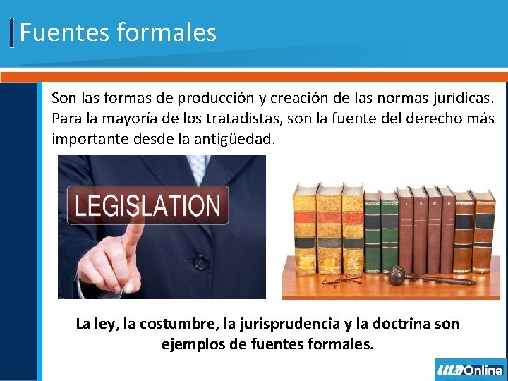 Fuentes formales del derecho Concepto de fuente De
