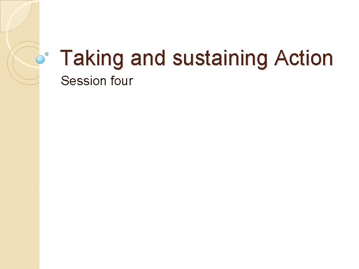 Taking and sustaining Action Session four courage Twenty
