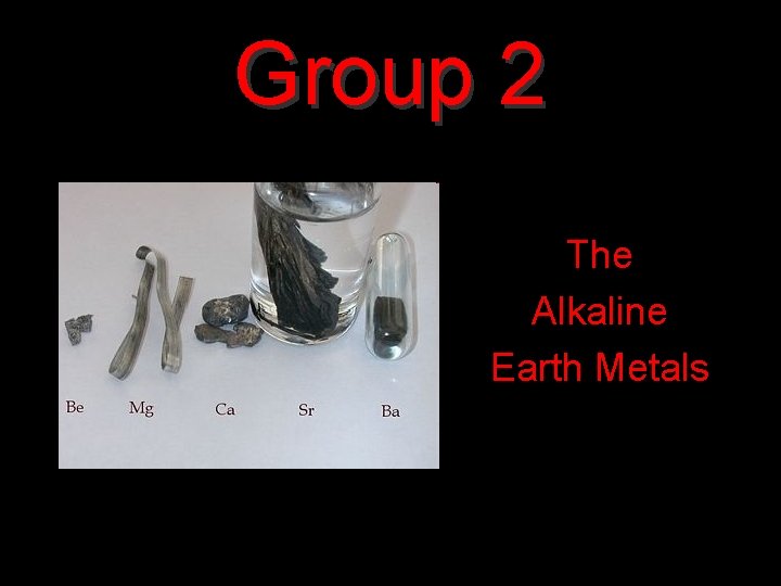 Group 2 The Alkaline Earth Metals Where are