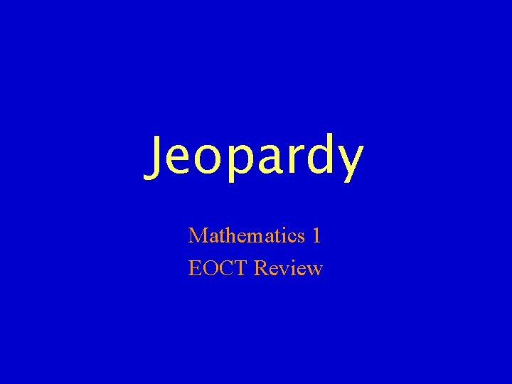 Jeopardy Mathematics 1 EOCT Review Alg Geom Data