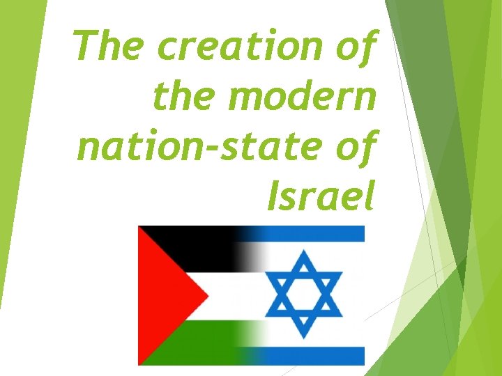 The creation of the modern nationstate of Israel