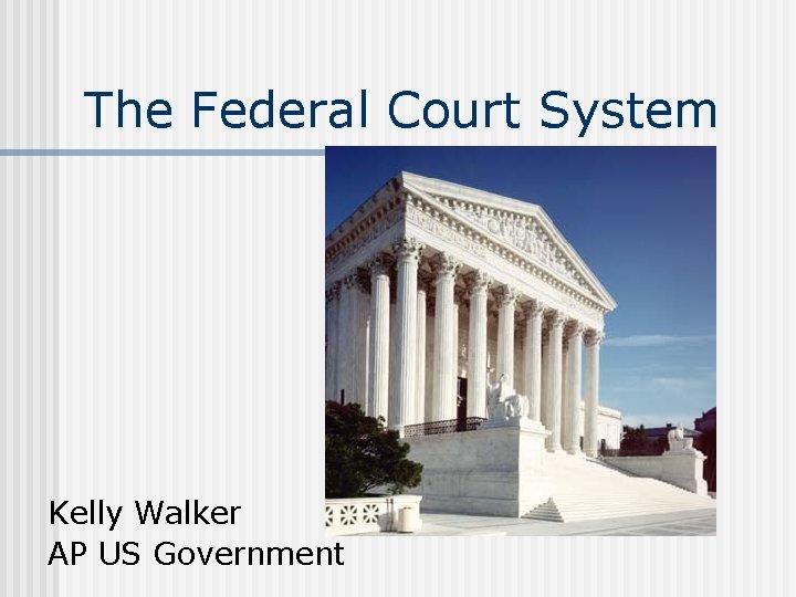 The Federal Court System Kelly Walker AP US