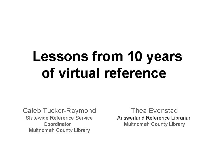 Lessons from 10 years of virtual reference Caleb