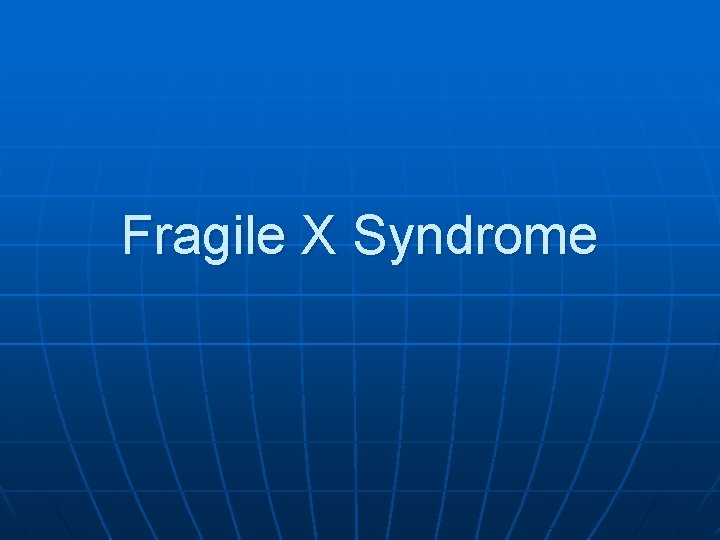 Fragile X Syndrome What is Fragile X Fragile