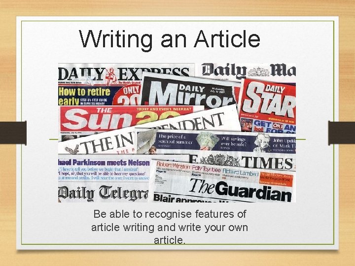 Writing an Article Be able to recognise features