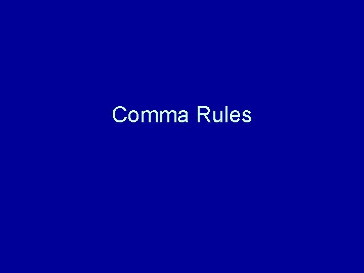 Comma Rules 1 Use commas to separate items