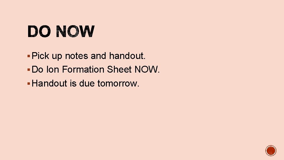 Pick up notes and handout Do Ion Formation
