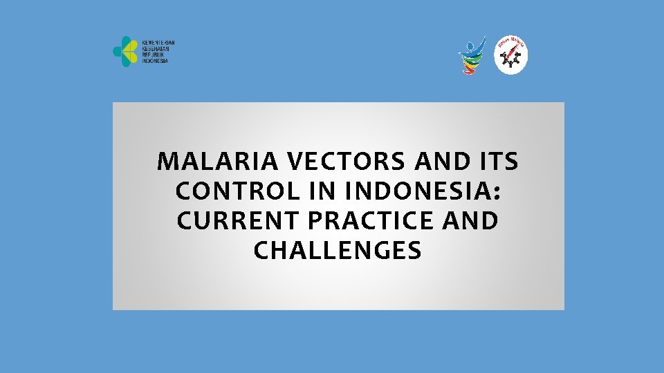 MALARIA VECTORS AND ITS CONTROL IN INDONESIA CURRENT