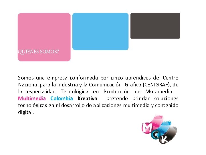 PRESENTACION DE LA EMPRESA QUIENES SOMOS Somos una