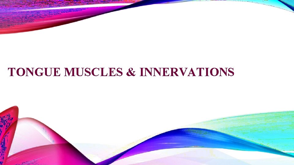 TONGUE MUSCLES INNERVATIONS INTRODUCTION Tongue is a muscular