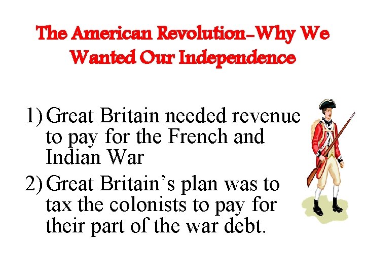 The American RevolutionWhy We Wanted Our Independence 1