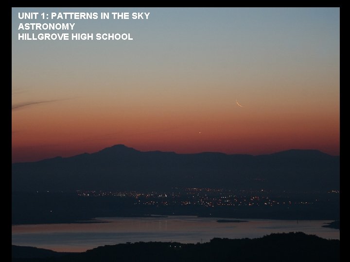 UNIT 1 PATTERNS IN THE SKY ASTRONOMY HILLGROVE