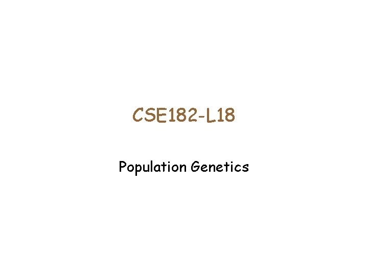 CSE 182 L 18 Population Genetics Perfect Phylogeny