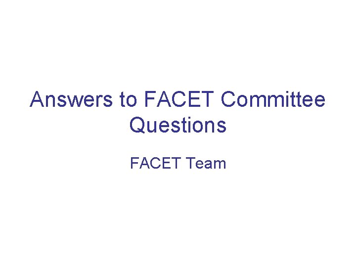 Answers to FACET Committee Questions FACET Team Questions