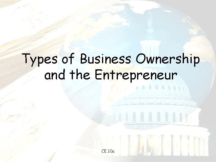Types of Business Ownership and the Entrepreneur CE