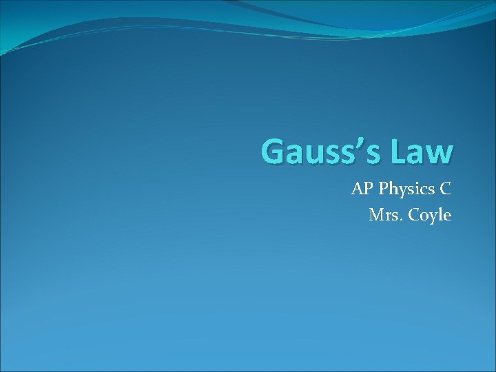 Gausss Law AP Physics C Mrs Coyle Electric