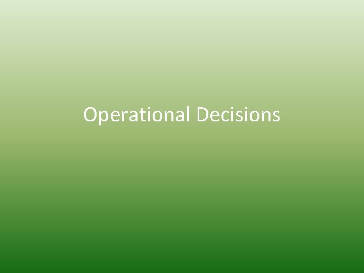 Operational Decisions Objectives Identify the key ways of