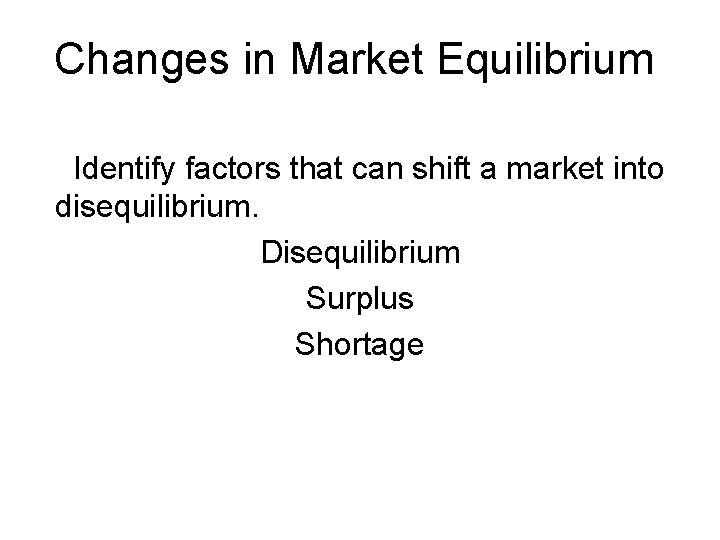 Changes in Market Equilibrium Identify factors that can