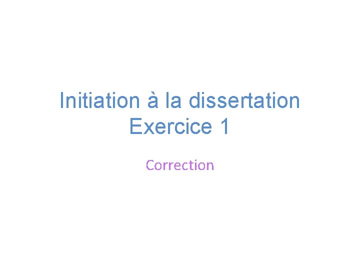 Initiation la dissertation Exercice 1 Correction Analyse ou