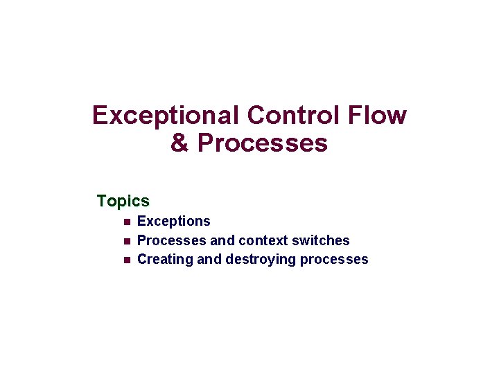 Exceptional Control Flow Processes Topics n n n