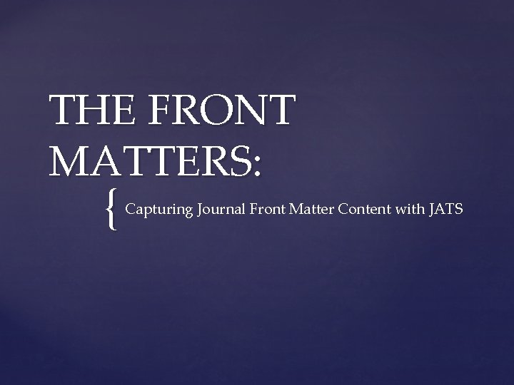 THE FRONT MATTERS Capturing Journal Front Matter Content