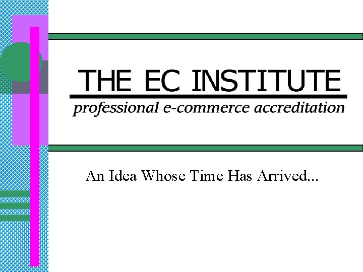 An Idea Whose Time Has Arrived What is