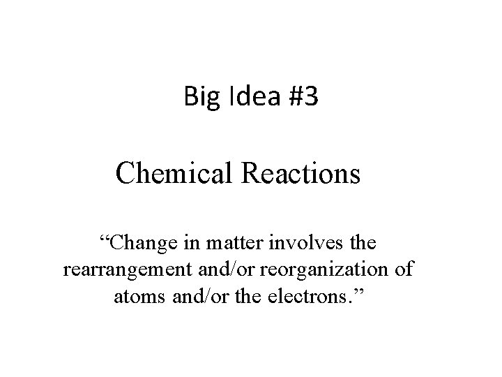 Big Idea 3 Chemical Reactions Change in matter