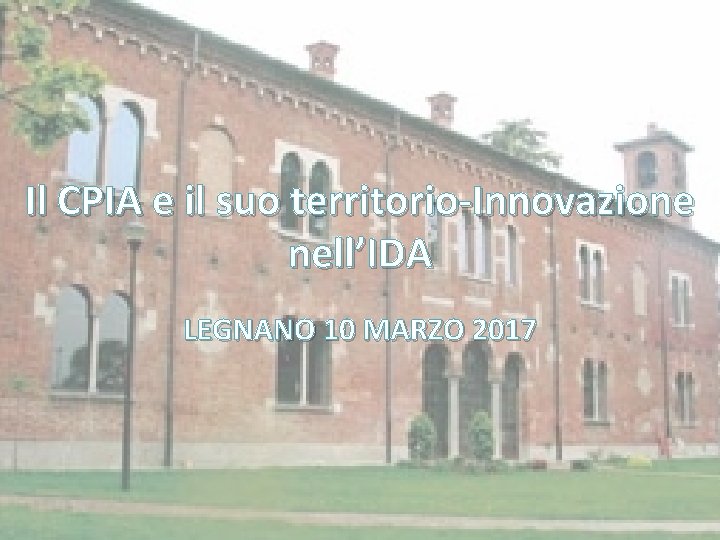 Il CPIA e il suo territorioInnovazione nellIDA LEGNANO