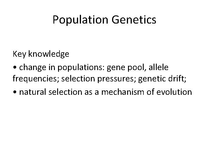 Population Genetics Key knowledge change in populations gene