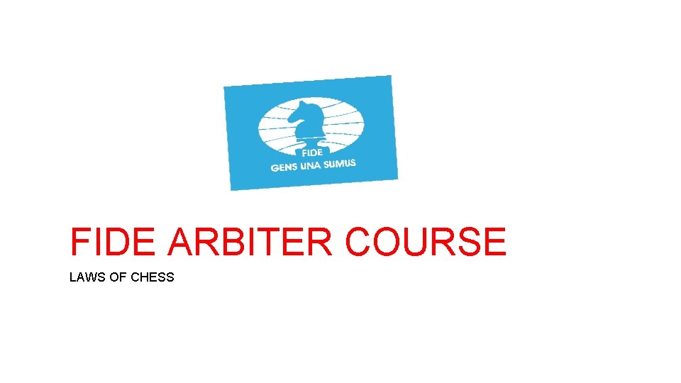 FIDE Laws of Chess FIDE ARBITER COURSE LAWS