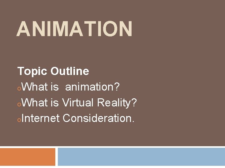 ANIMATION Topic Outline o What is animation o