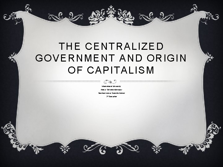 THE CENTRALIZED GOVERNMENT AND ORIGIN OF CAPITALISM International