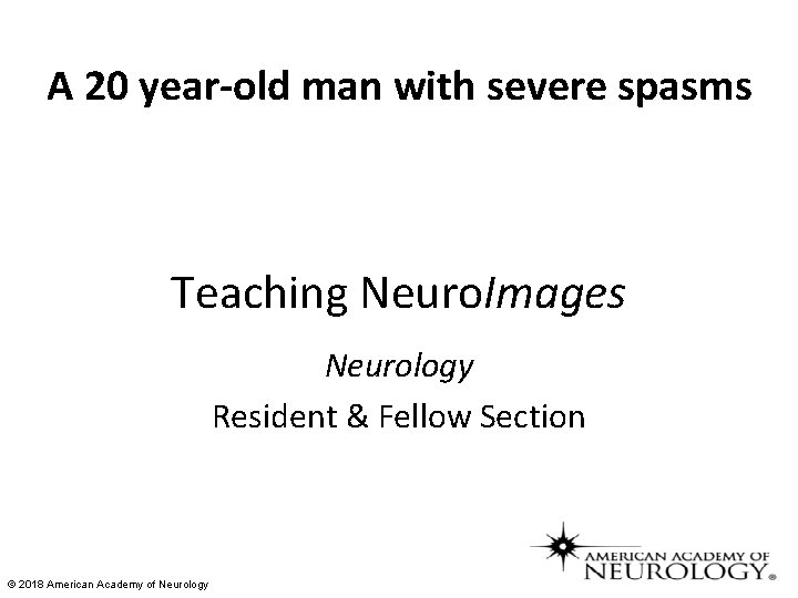 A 20 yearold man with severe spasms Teaching