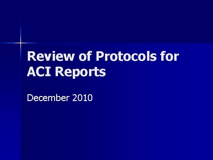 Review of Protocols for ACI Reports December 2010