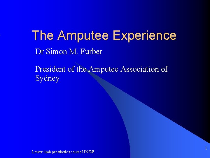 The Amputee Experience Dr Simon M Furber President